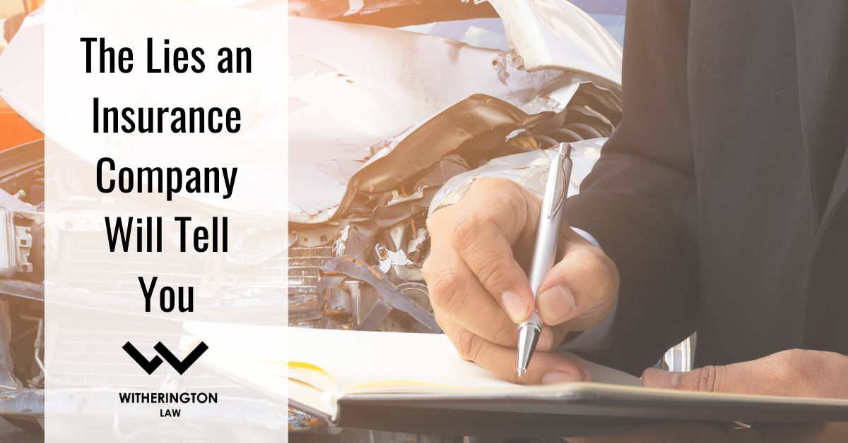 The Lies an Insurance Company Will Tell You | Witherington Injury Law